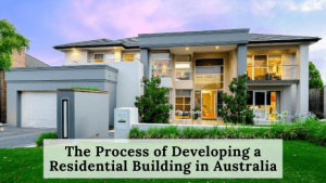 The Developing Process Of Residential Building In Australia