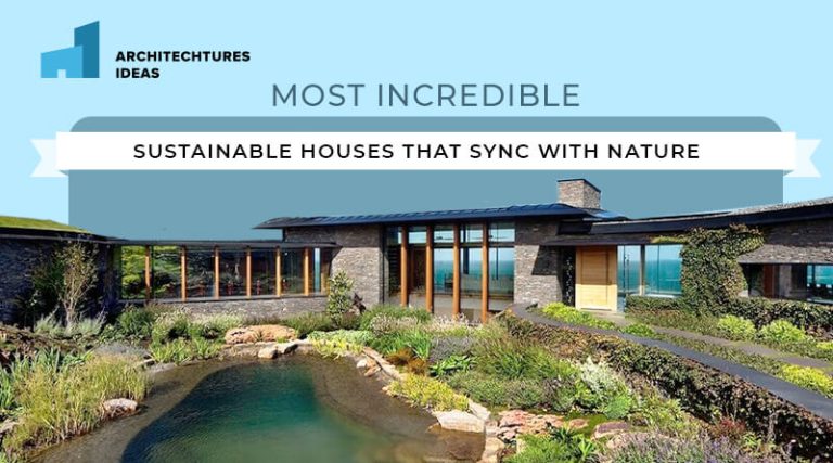17 Most Incredible Sustainable Houses that Sync with Nature