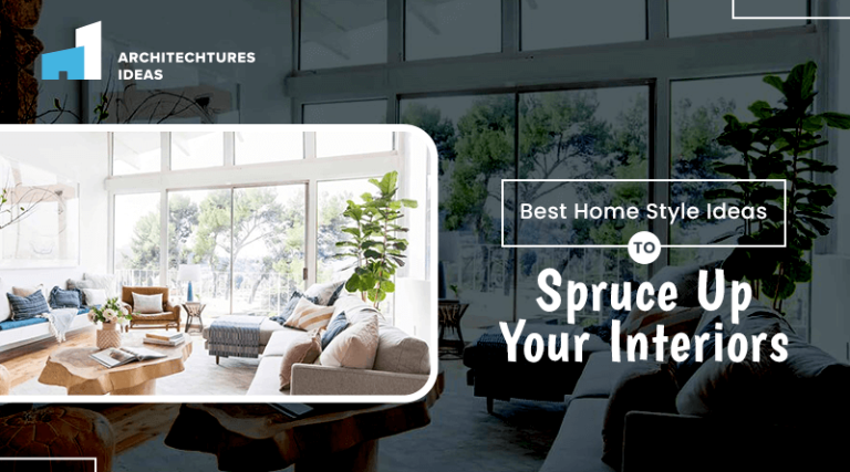 Best Home Style Ideas to Spruce Up Your Interiors