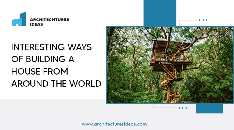 Interesting Ways of Building a House From Around The World